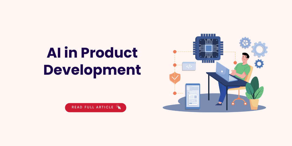 AI in Product Development: Transformative Benefits, Potential Risks, and Effective Tips